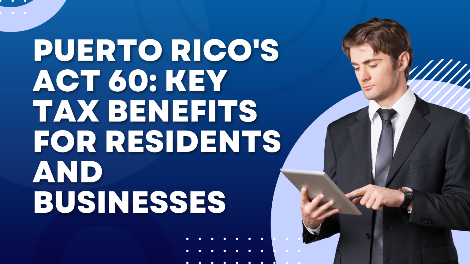 Explaining Puerto Rico’s Act 60: Key Tax Benefits for Residents and ...